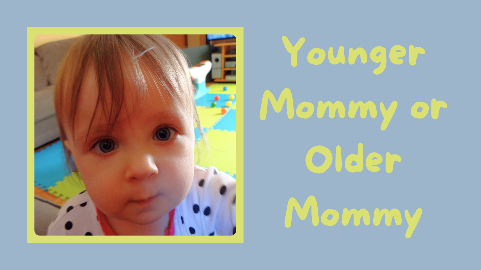 Younger Mommy or Older Mommy: Having a Baby in Your 20s vs. 30s ...